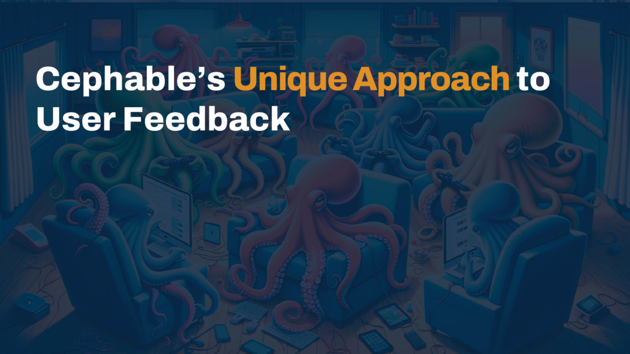 Cephable’s Unique Approach to User Feedback - Cephable
