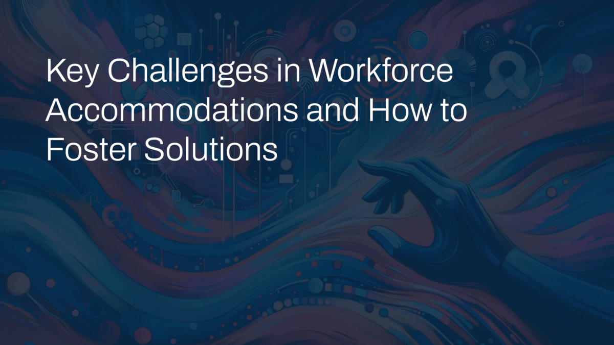Key Challenges in Workforce Accommodations and How to Foster Solutions - Cephable