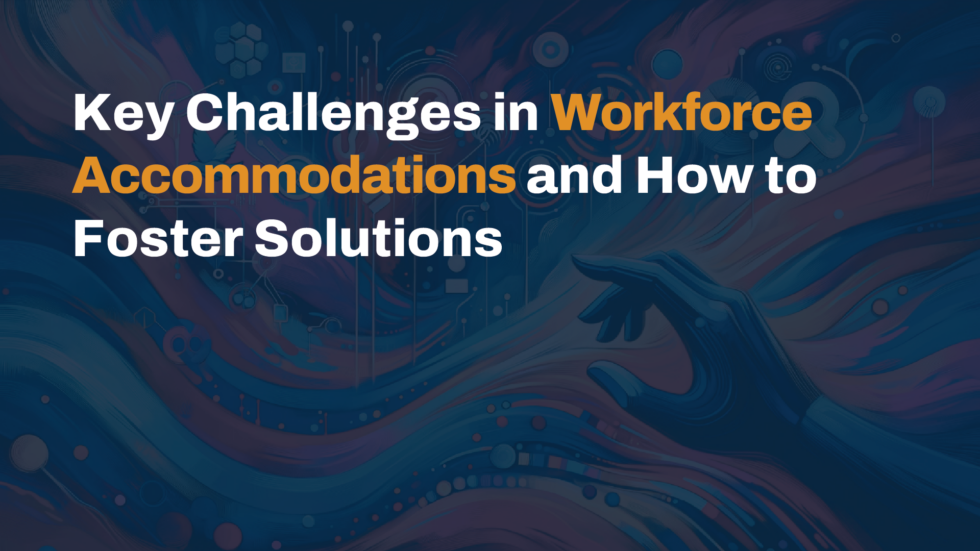 Key Challenges in Workforce Accommodations and How to Foster Solutions - Cephable