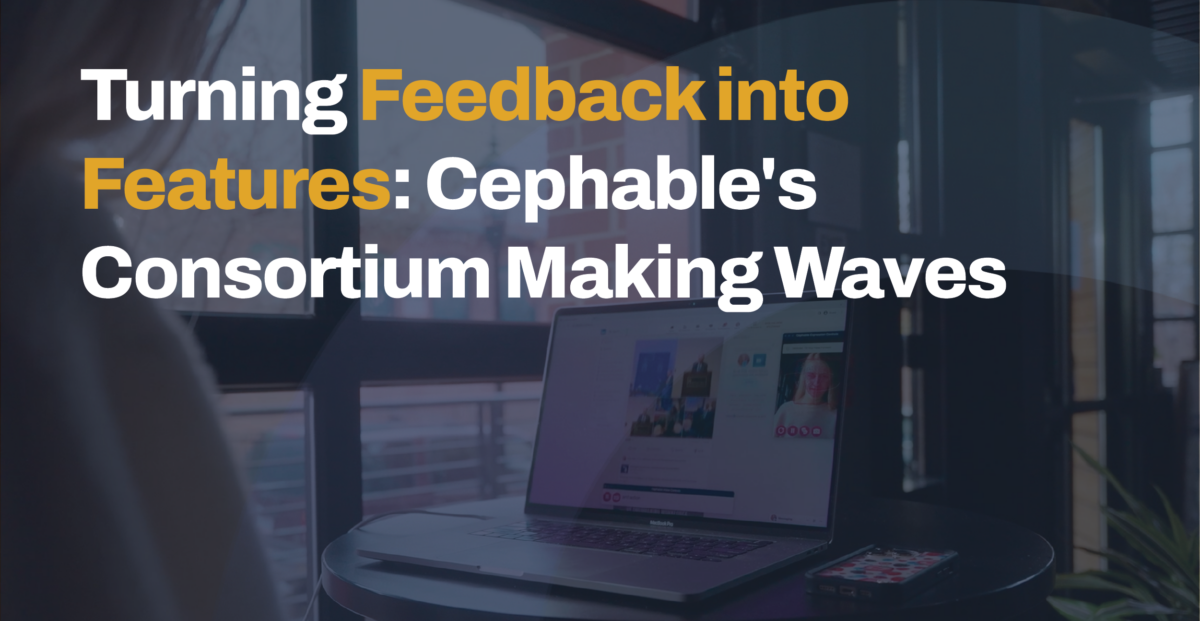 Turning Feedback into Features: Cephable's Consortium Making Waves ...